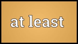 At Least Artinya Adalah: Pengertian dan Cara Penggunaannya