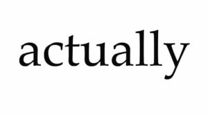 Actually Artinya Apa? Ini Definisi, Sinonim dan Contohnya